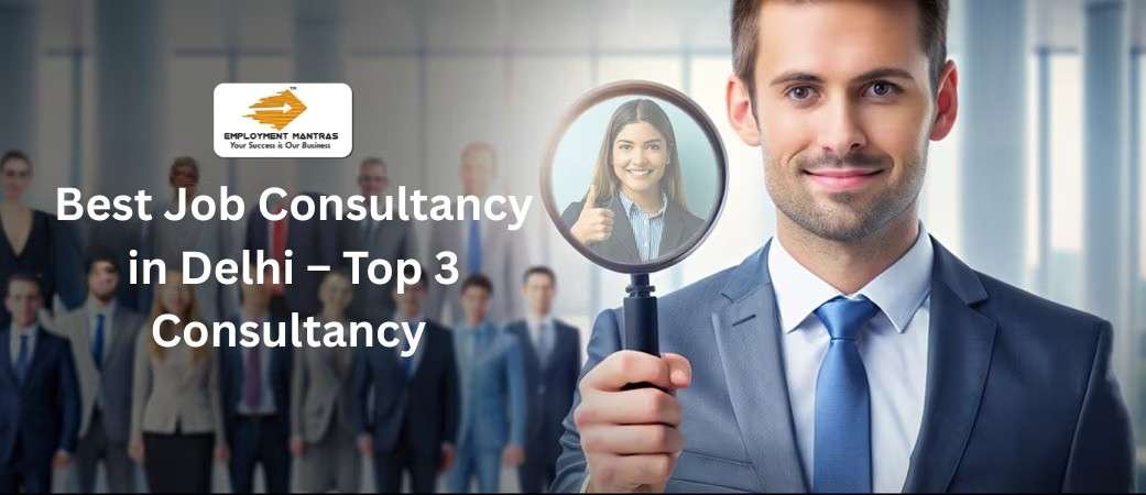 #1 Best Job Consultancy in Delhi – Top 3 Consultancy